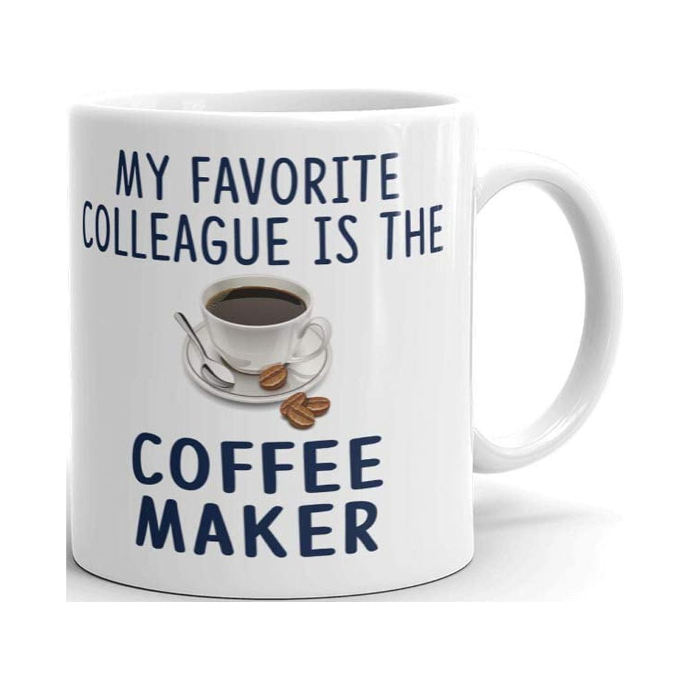 My Favorite Colleague is the Coffee Maker Tea Ceramic Mug Office Work ...