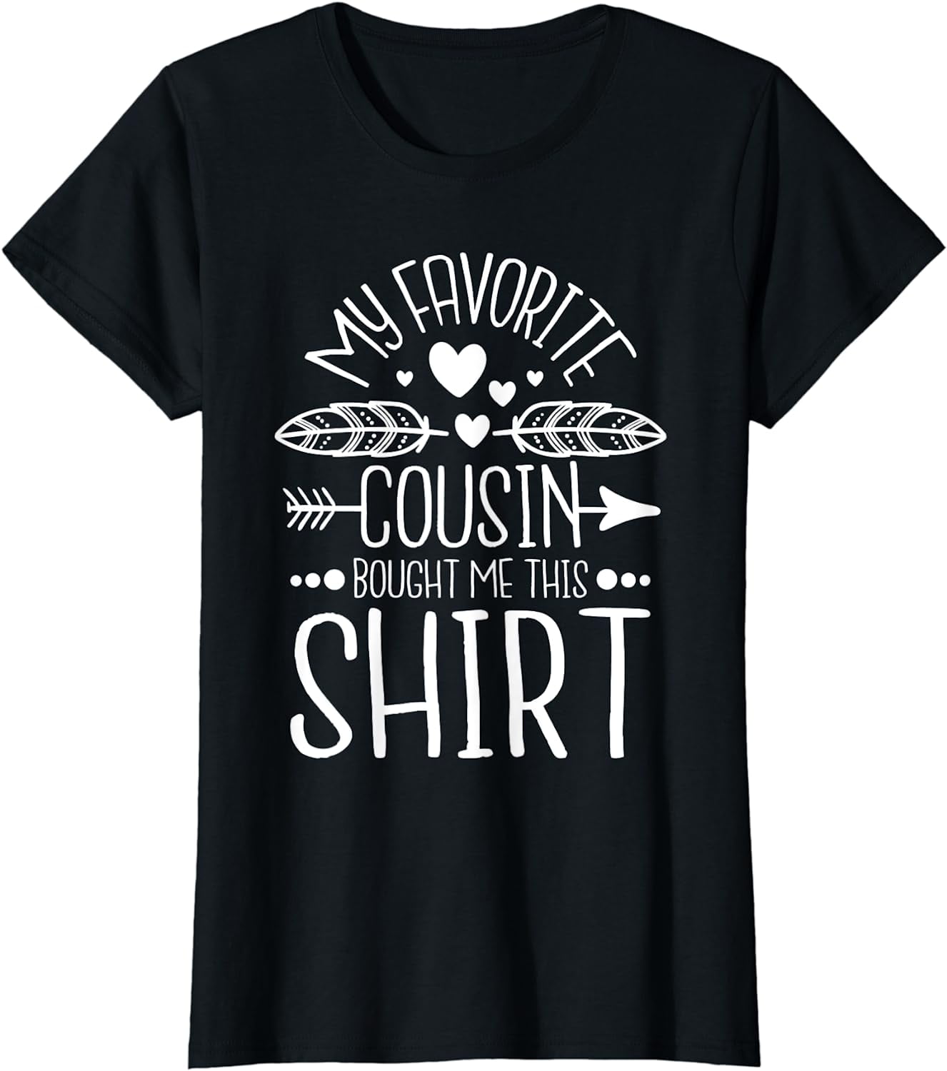 My Favorite Cousin Bought Me This Shirt - Matching Family T-Shirt - Walmart.com