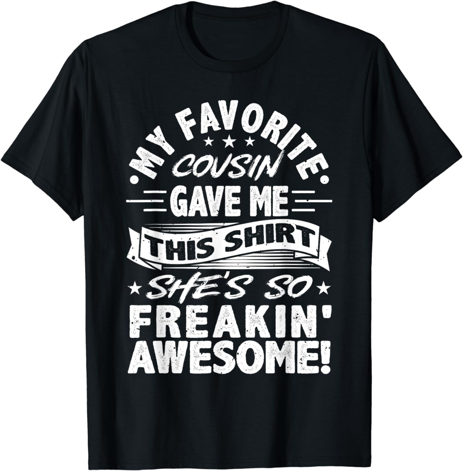 My Favorite Cousin Gave Me This Funny Joke For Cousins T-Shirt - Walmart.com