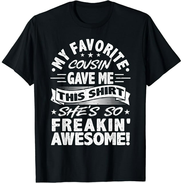 My Favorite Cousin Gave Me This Funny Joke For Cousins T-Shirt - Walmart.com