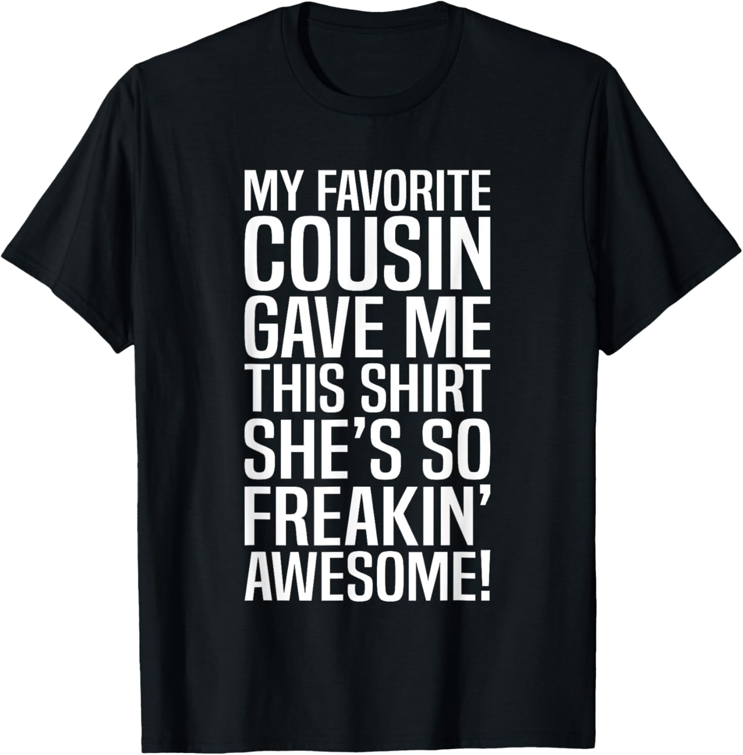 My Favorite Cousin Gave Me This Gift For Cousins Funny Joke T-Shirt men and women can wear ...