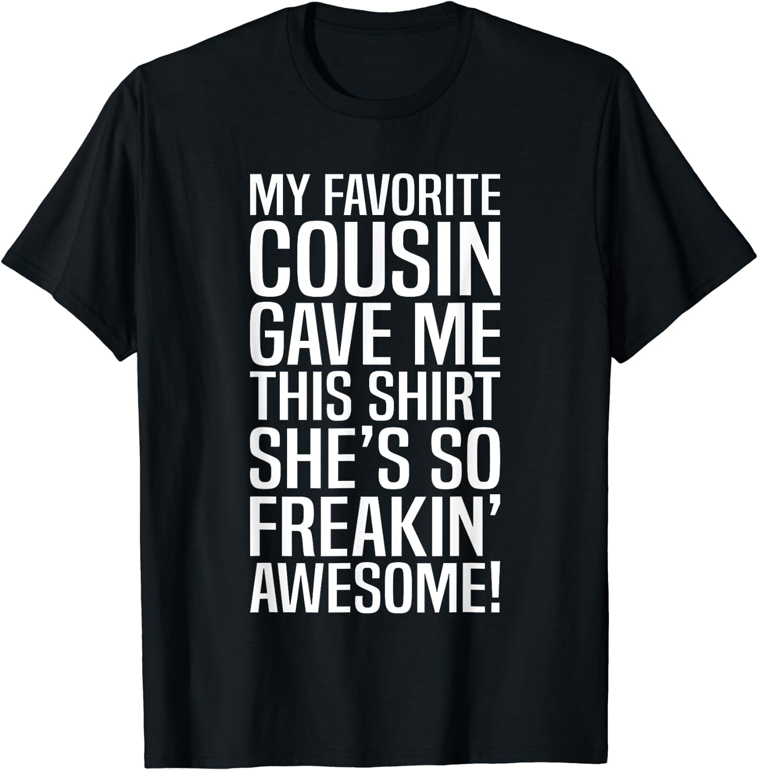 My Favorite Cousin Gave Me This Gift For Cousins Funny Joke T-Shirt - Walmart.com