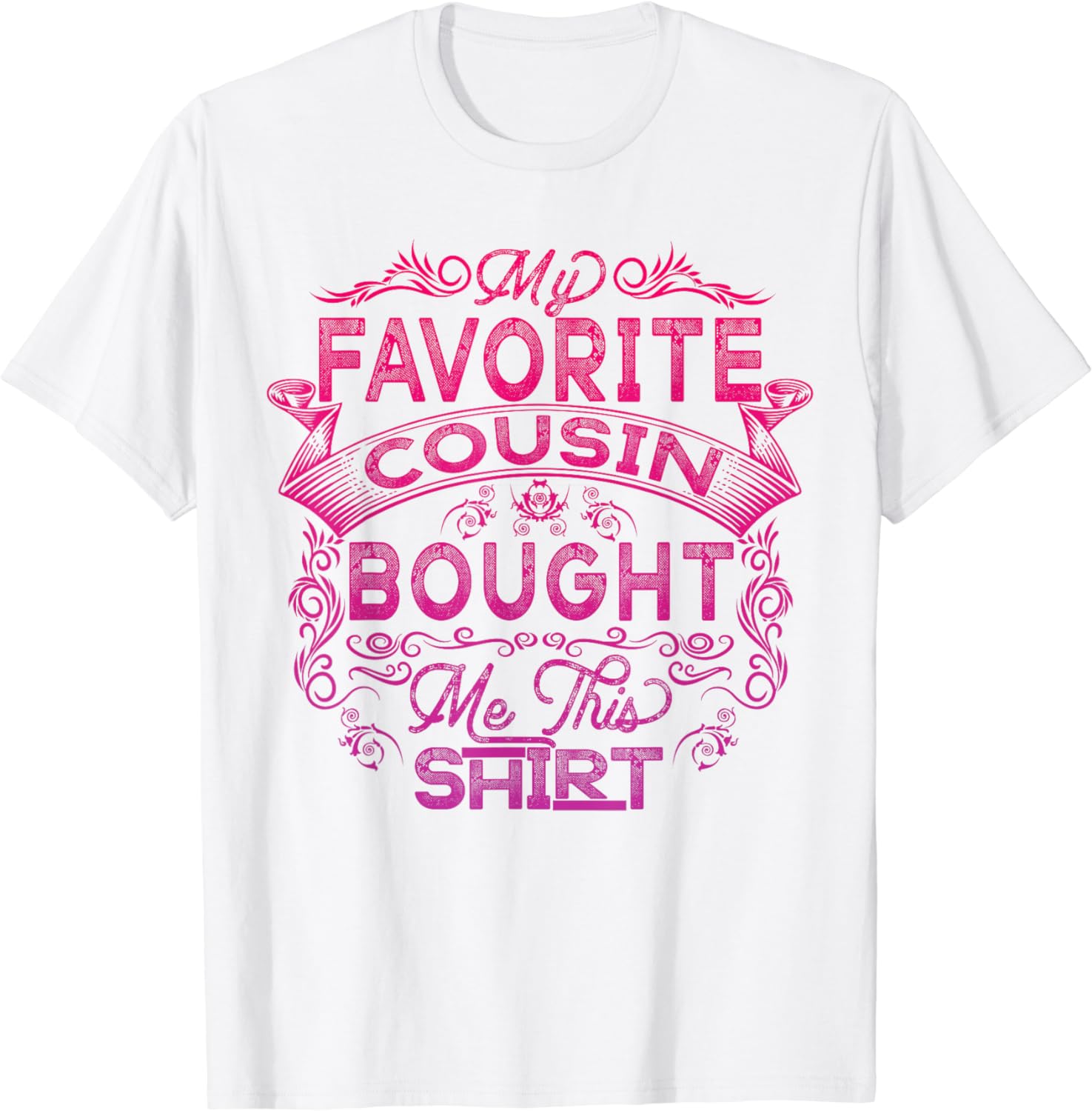 My Favorite Cousin Gave Me This Shirt- Funny Cousins T-Shirt - Walmart.com