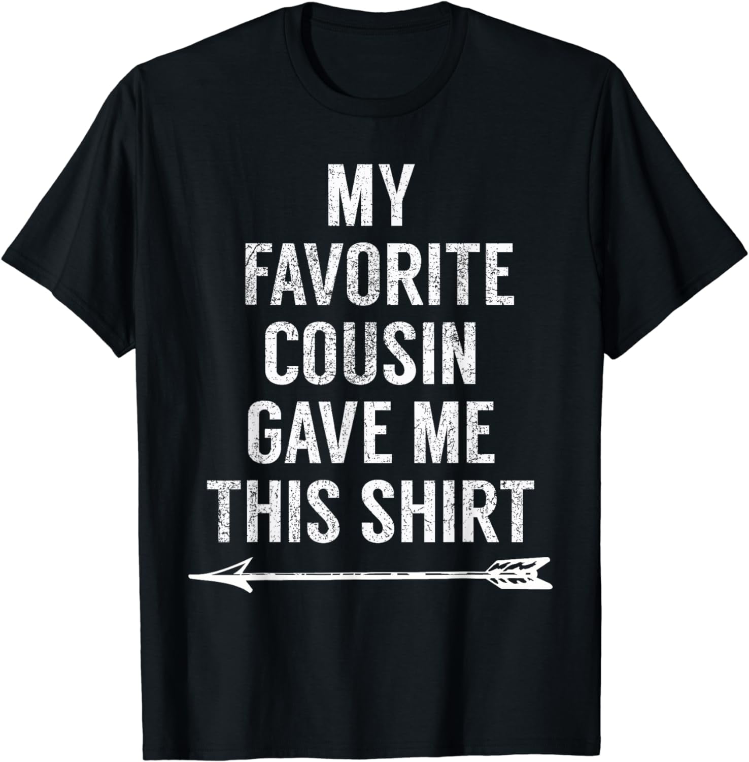 My Favorite Cousin Gave Me This Shirt - Funny T-Shirt - Walmart.com