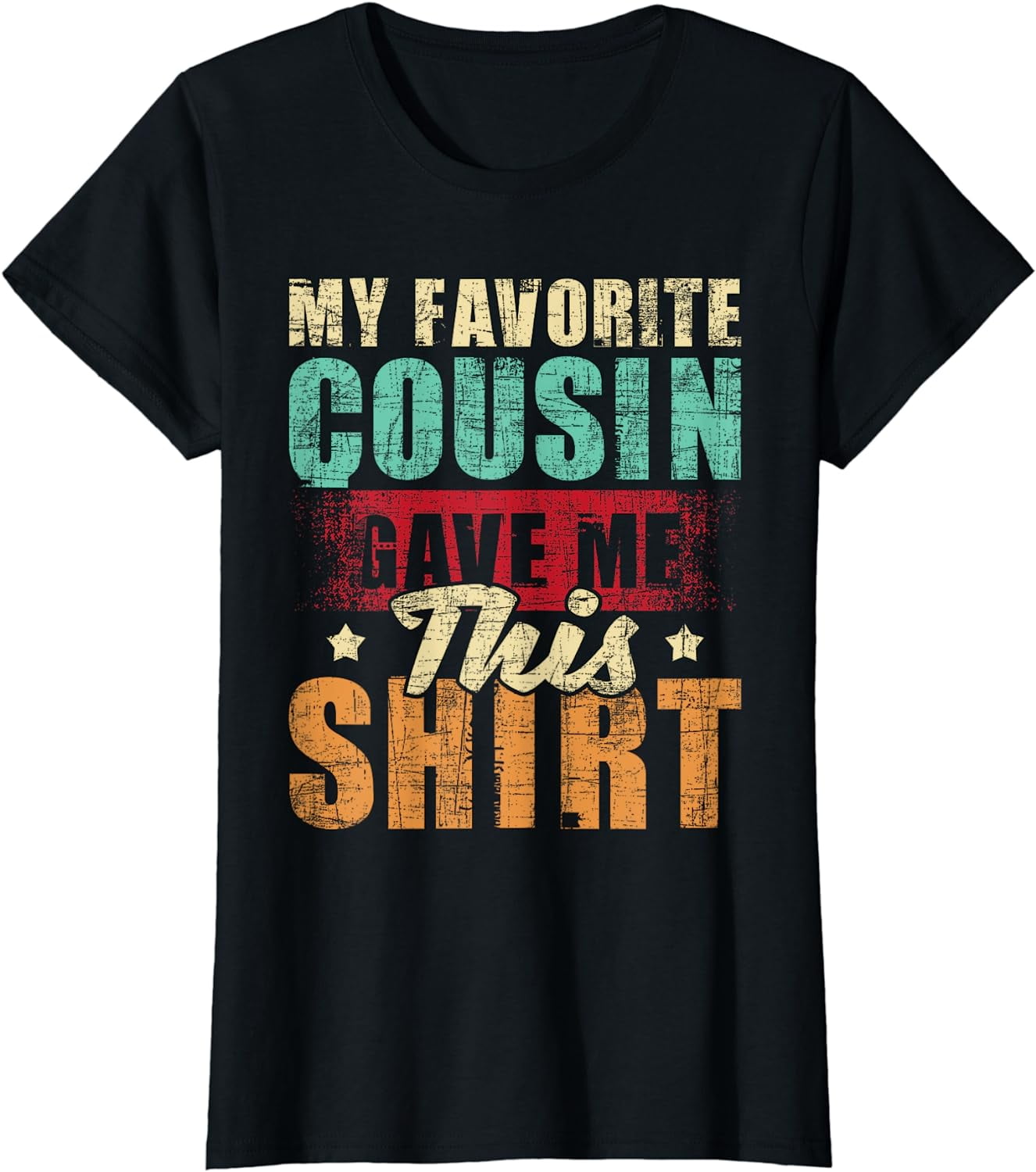 My Favorite Cousin Gave Me This Shirt - Retro Vintage Family T-Shirt - Walmart.com