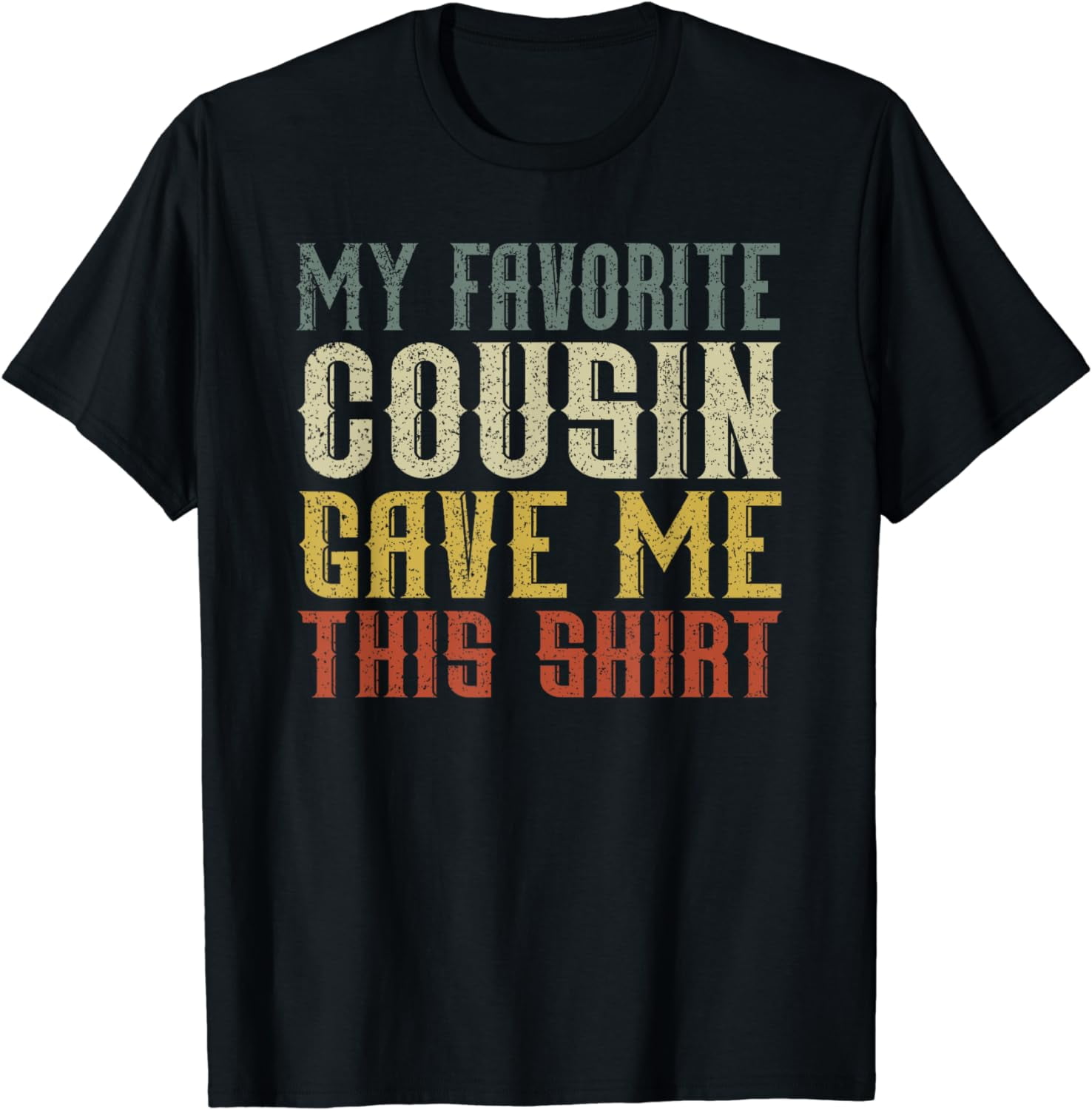 My Favorite Cousin Gave Me This T-Shirt - Walmart.com
