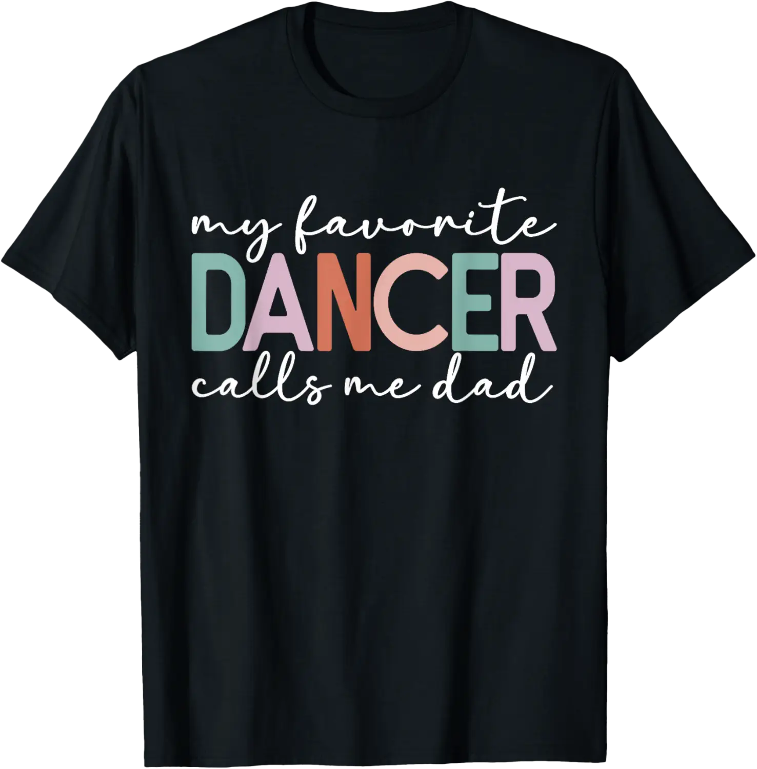 My Favorite Dancer Calls Me Dad Dance Dad T-Shirt - Walmart.com