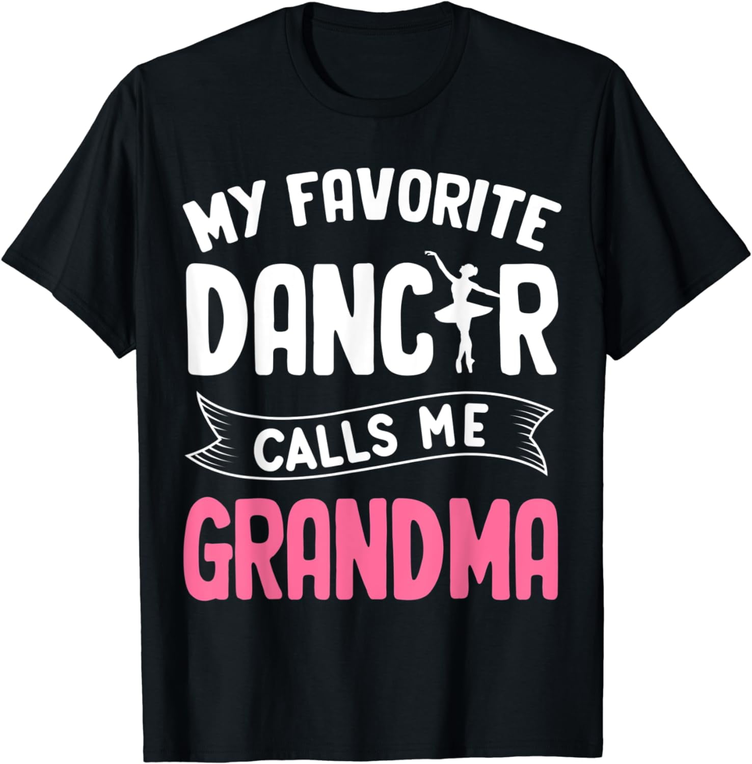 My Favorite Dancer Calls Me Grandma Ballet Mother’s Day Idea T-Shirt ...
