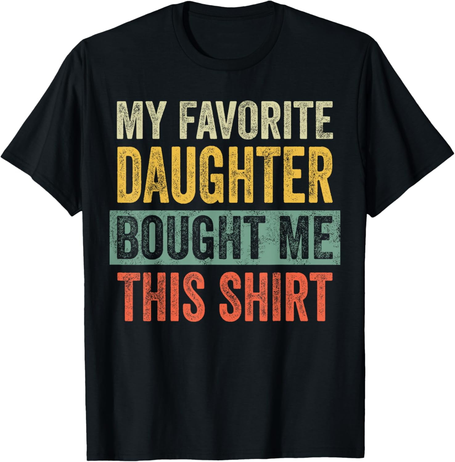 My Favorite Daughter Bought Me This Funny Dad Father T-Shirt - Walmart.com