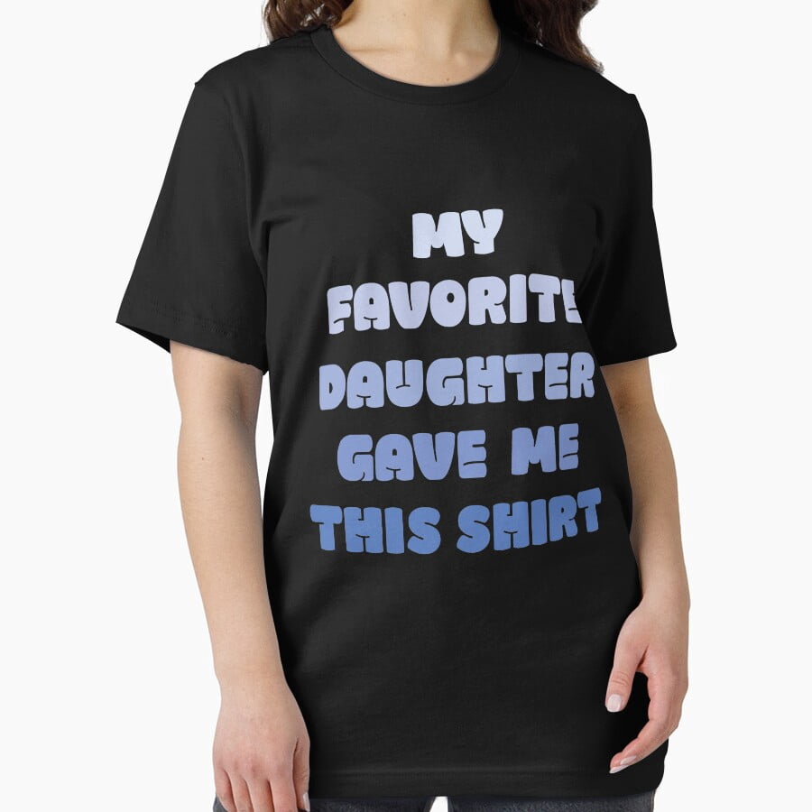 My Favorite Daughter Gave Me This Essential T-Shirt - Walmart.com