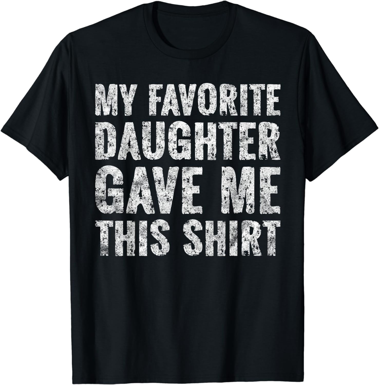 My Favorite Daughter Gave Me This Shirt Dad Gift Father Day T-Shirt ...
