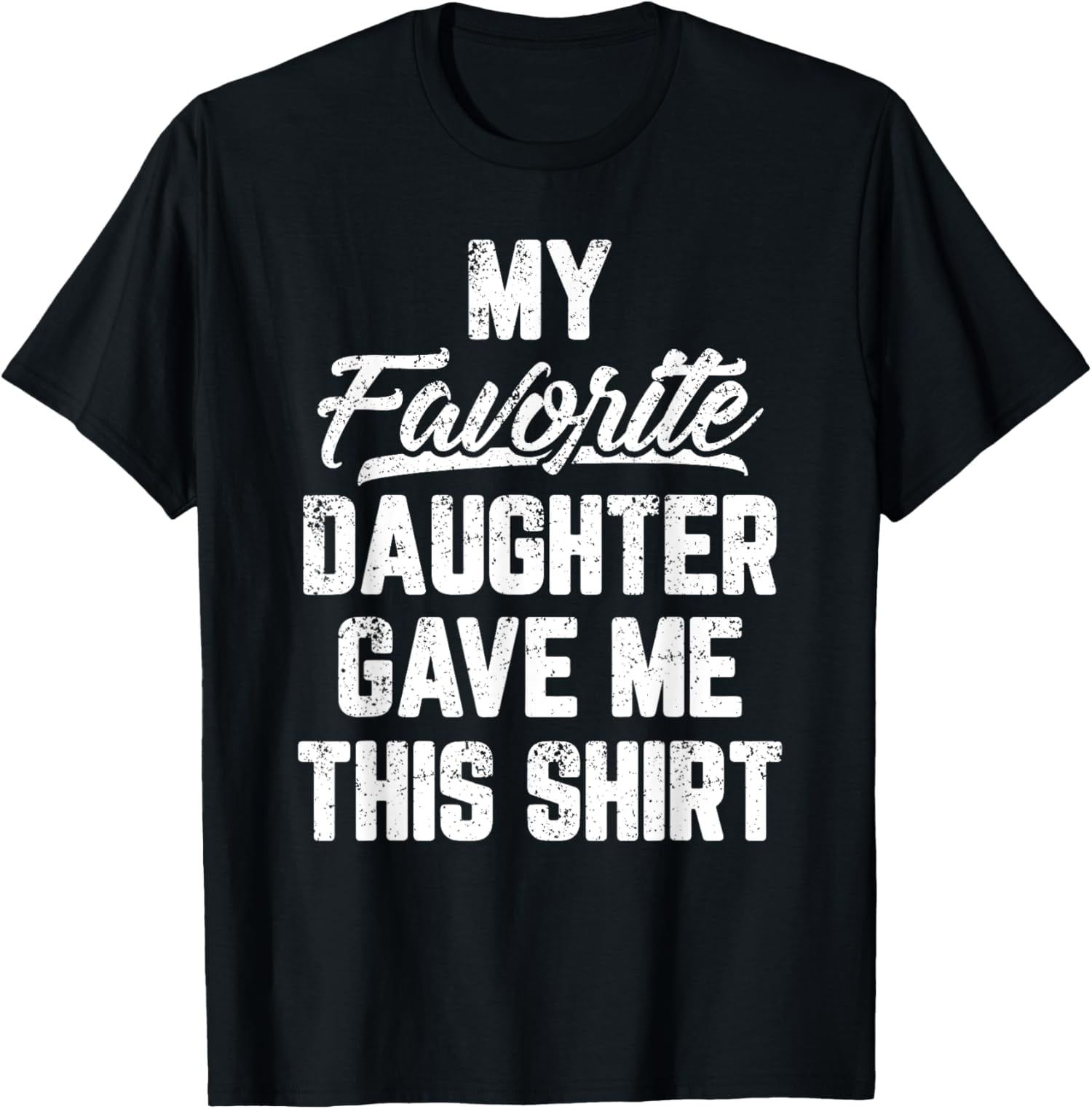 My Favorite Daughter Gave Me This Shirt Funny For Men, Dad, Father's ...