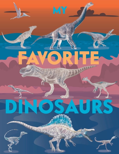 My Favorite Dinosaurs, (Paperback) - Walmart.com
