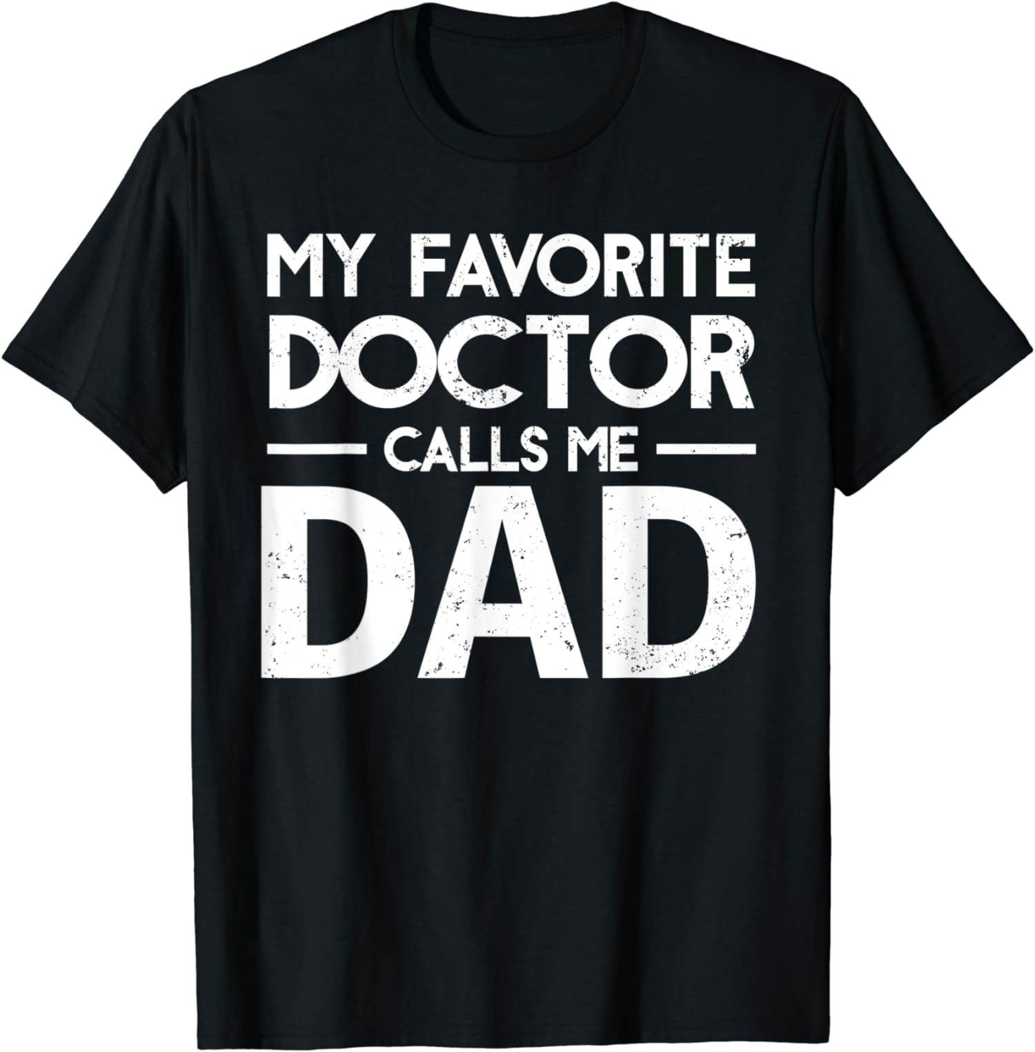 My Favorite Doctor calls me Dad Shirt - Walmart.com
