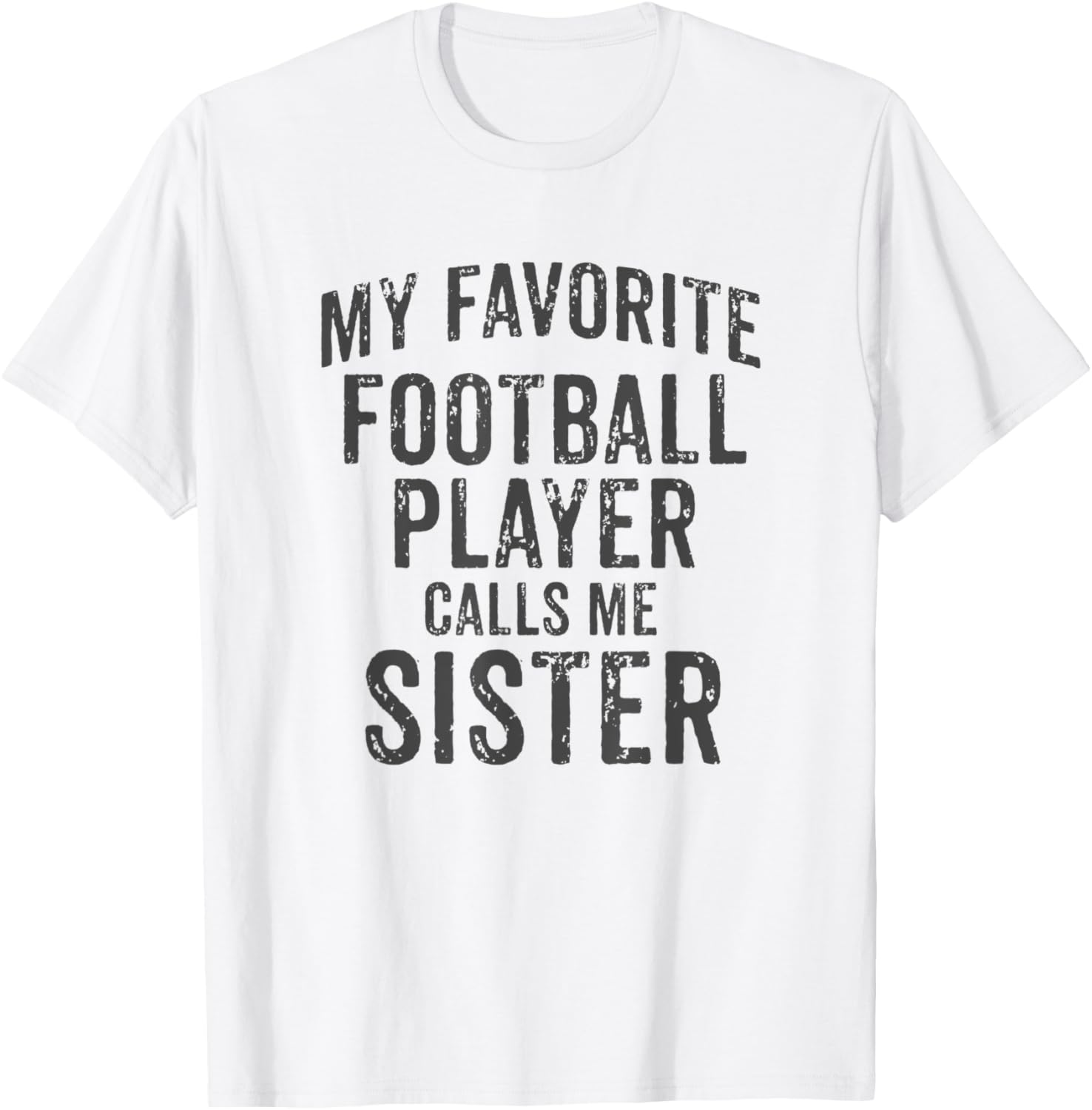 My Favorite Football Player Calls Me Sister Sports Team Game T-Shirt ...