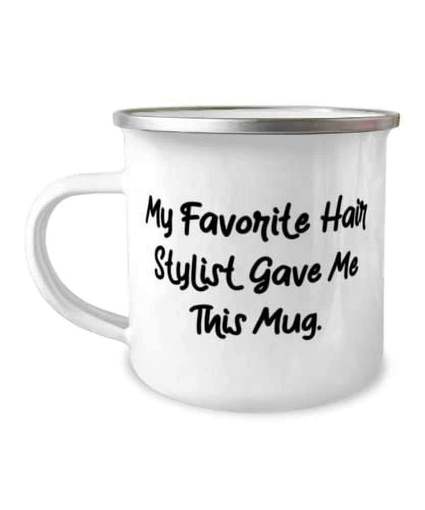My Favorite Hair Stylist Gave Me This. Hairstylist 12oz Camper Mug ...