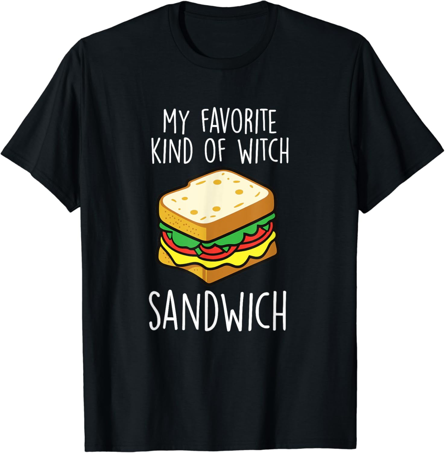 My Favorite Kind Of Witch Sandwich Funny Sandwich Lover T-Shirt ...