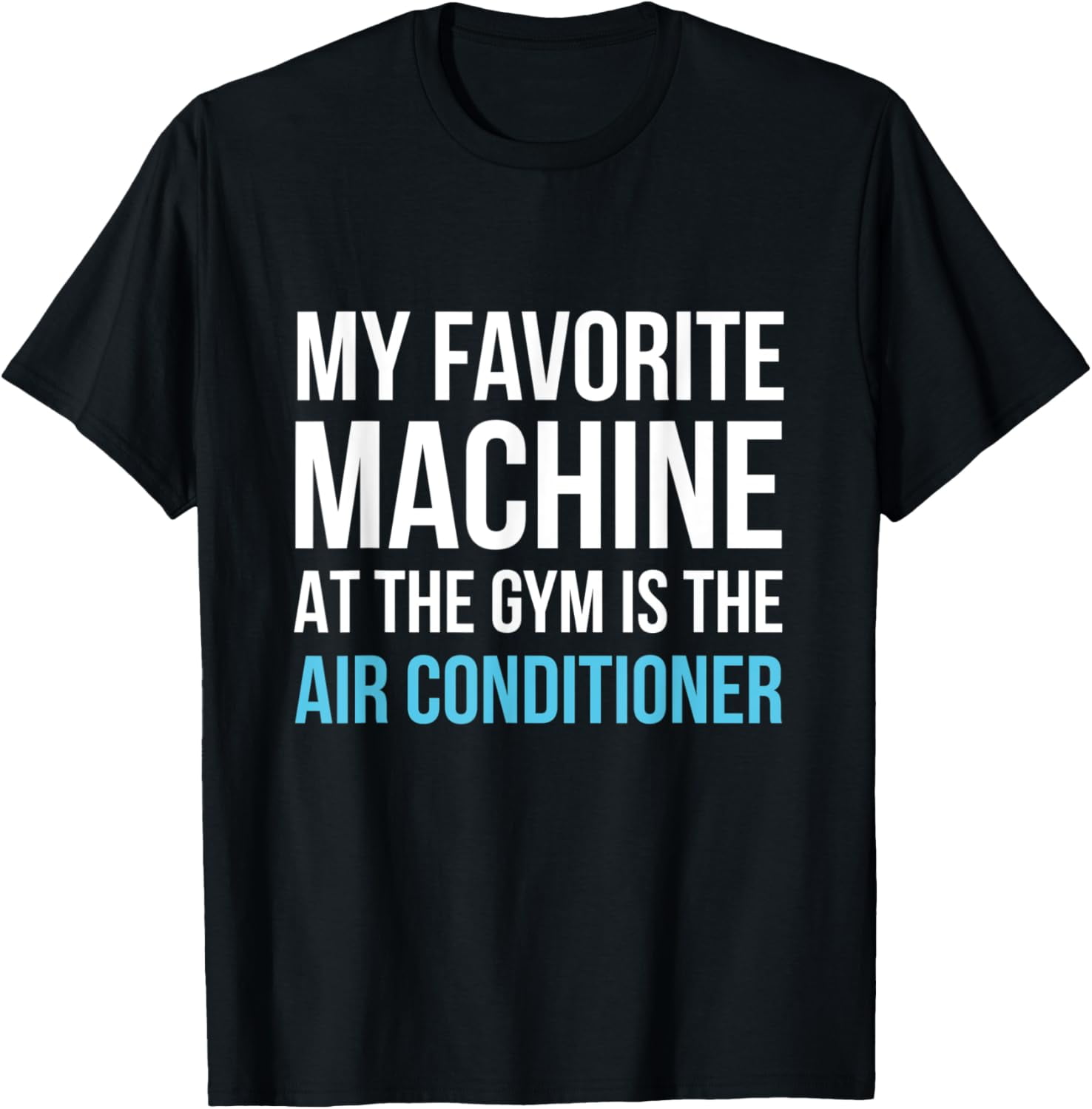 My Favorite Machine In The Gym Is The Air Conditioner Gym T-Shirt ...