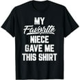 My Favorite Niece Gave Me This Shirt Gift Funny Father's Day T-Shirt - Walmart.com