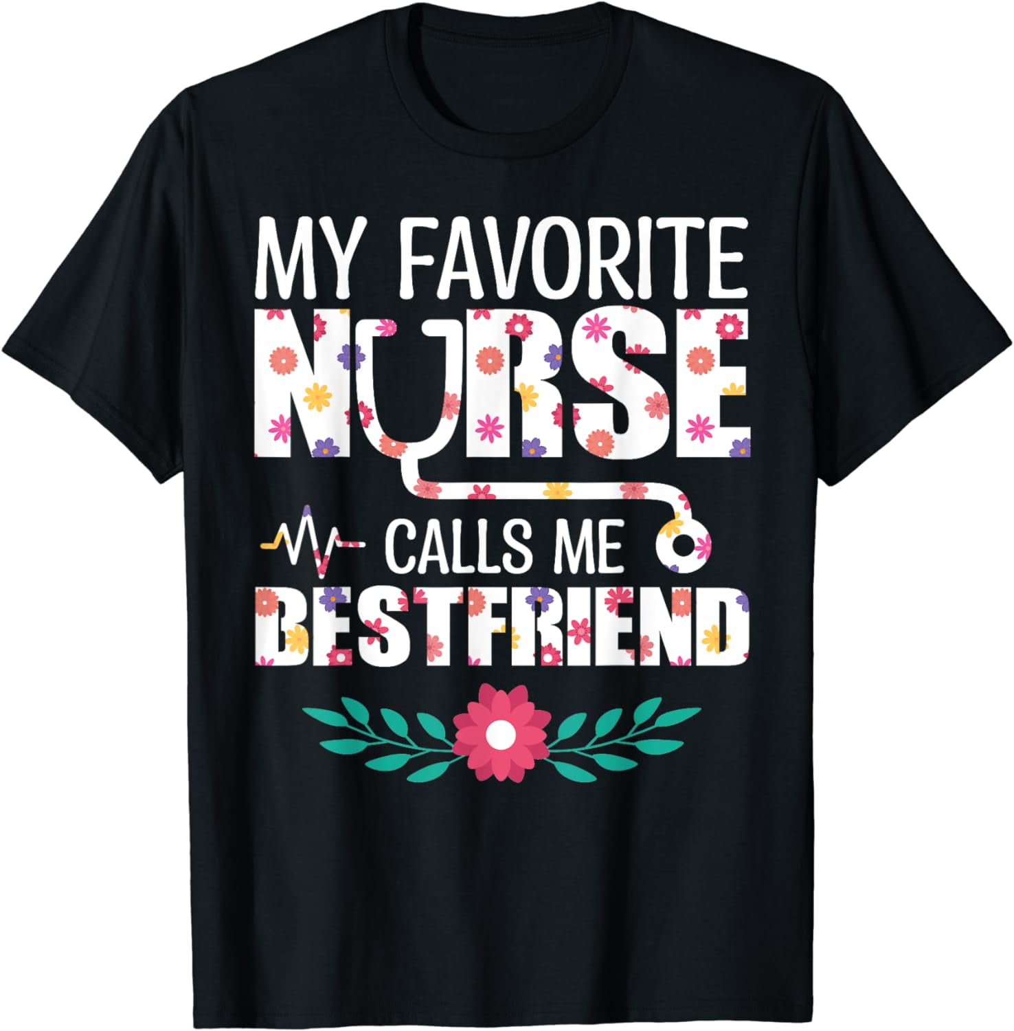 My Favorite Nurse Calls Me Best Friend Proud Nurse Family T-Shirt ...