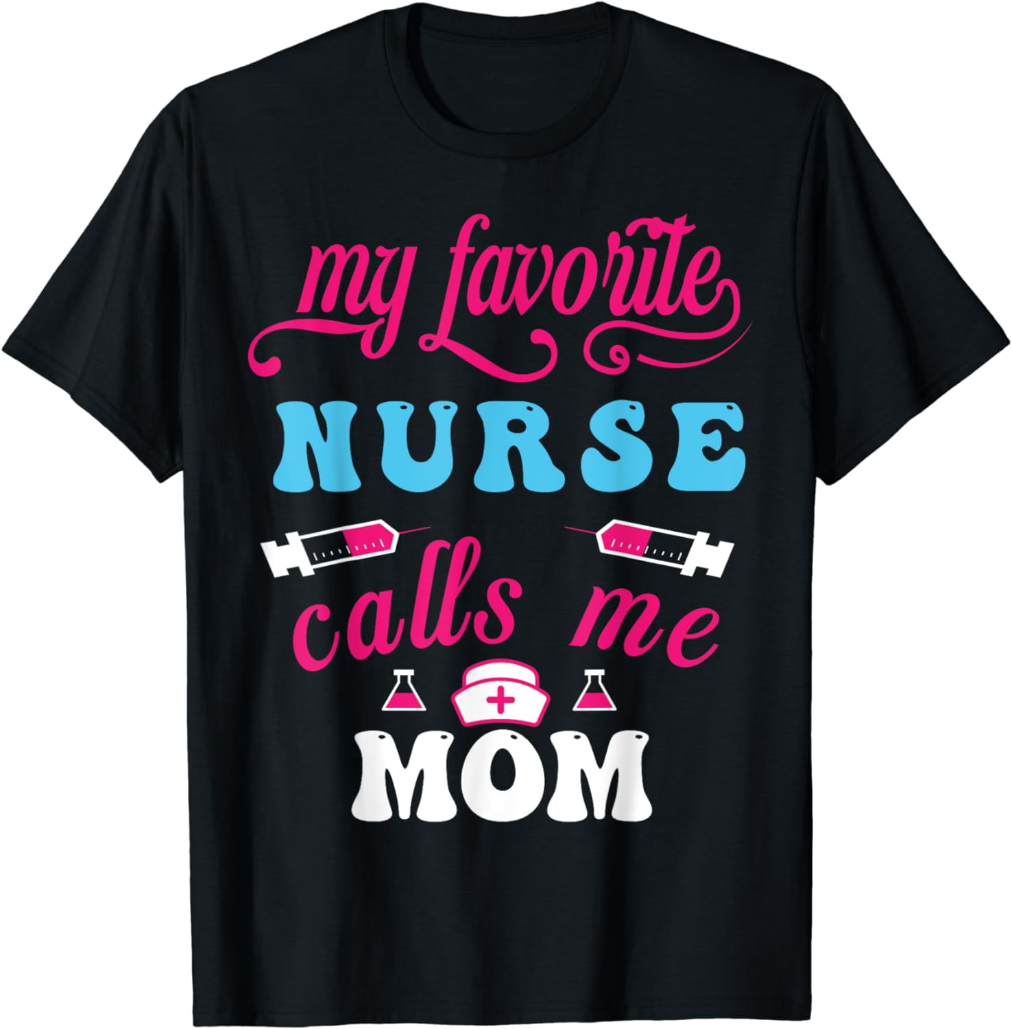My Favorite Nurse Calls Me Mom | Nurse T-Shirt - Walmart.com