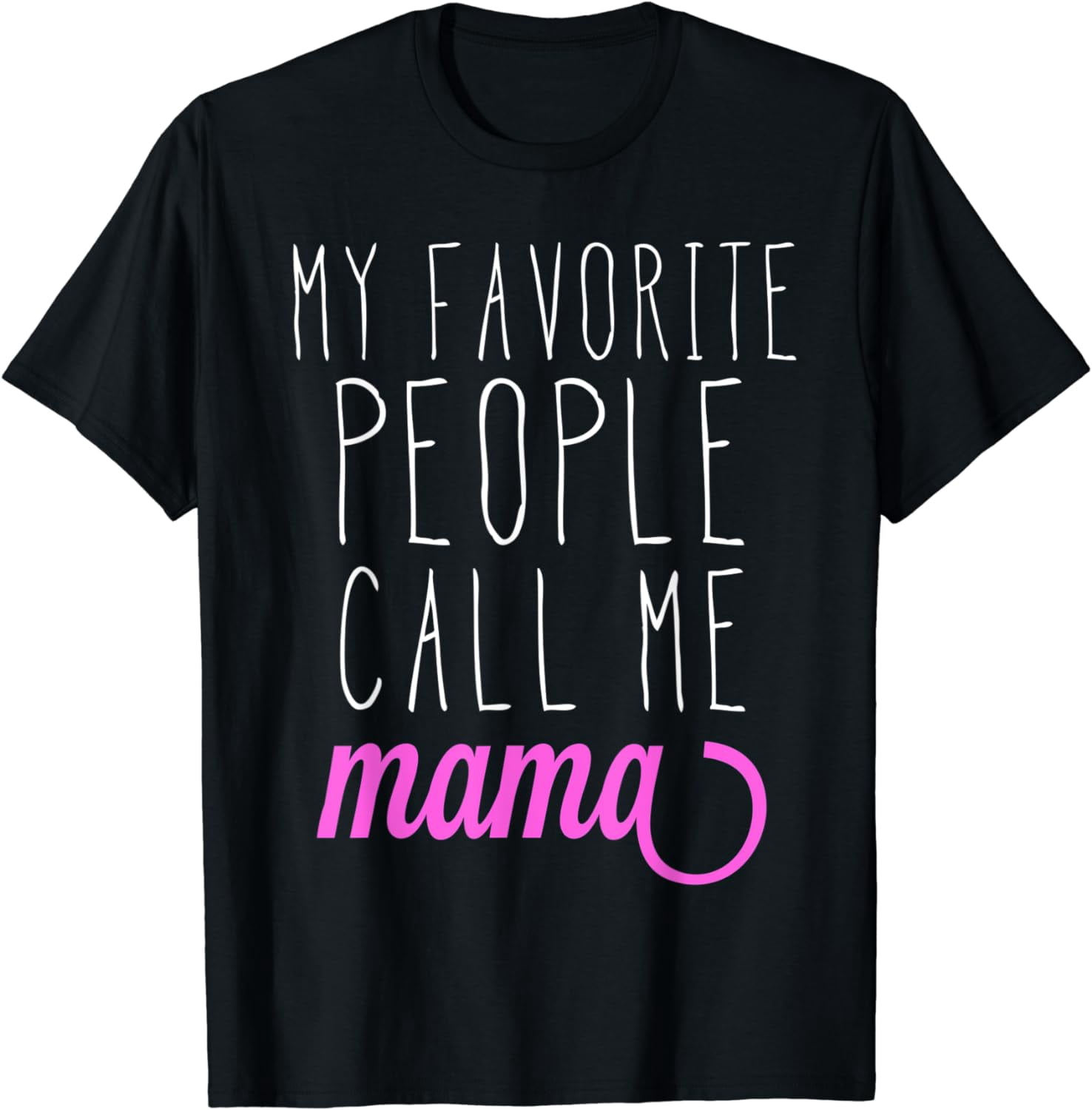 My Favorite People Call Me Mama T-Shirt Funny Mom Tee - Walmart.com
