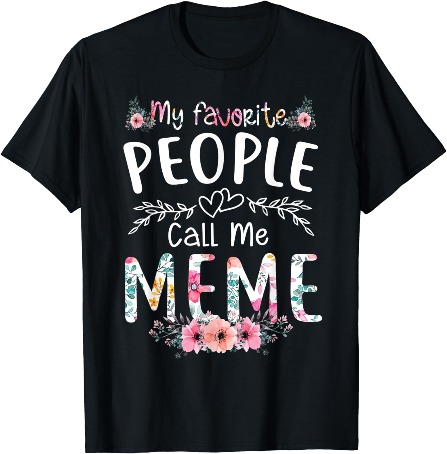My Favorite People Call Me Meme Flower Floral T-Shirt - Walmart.com