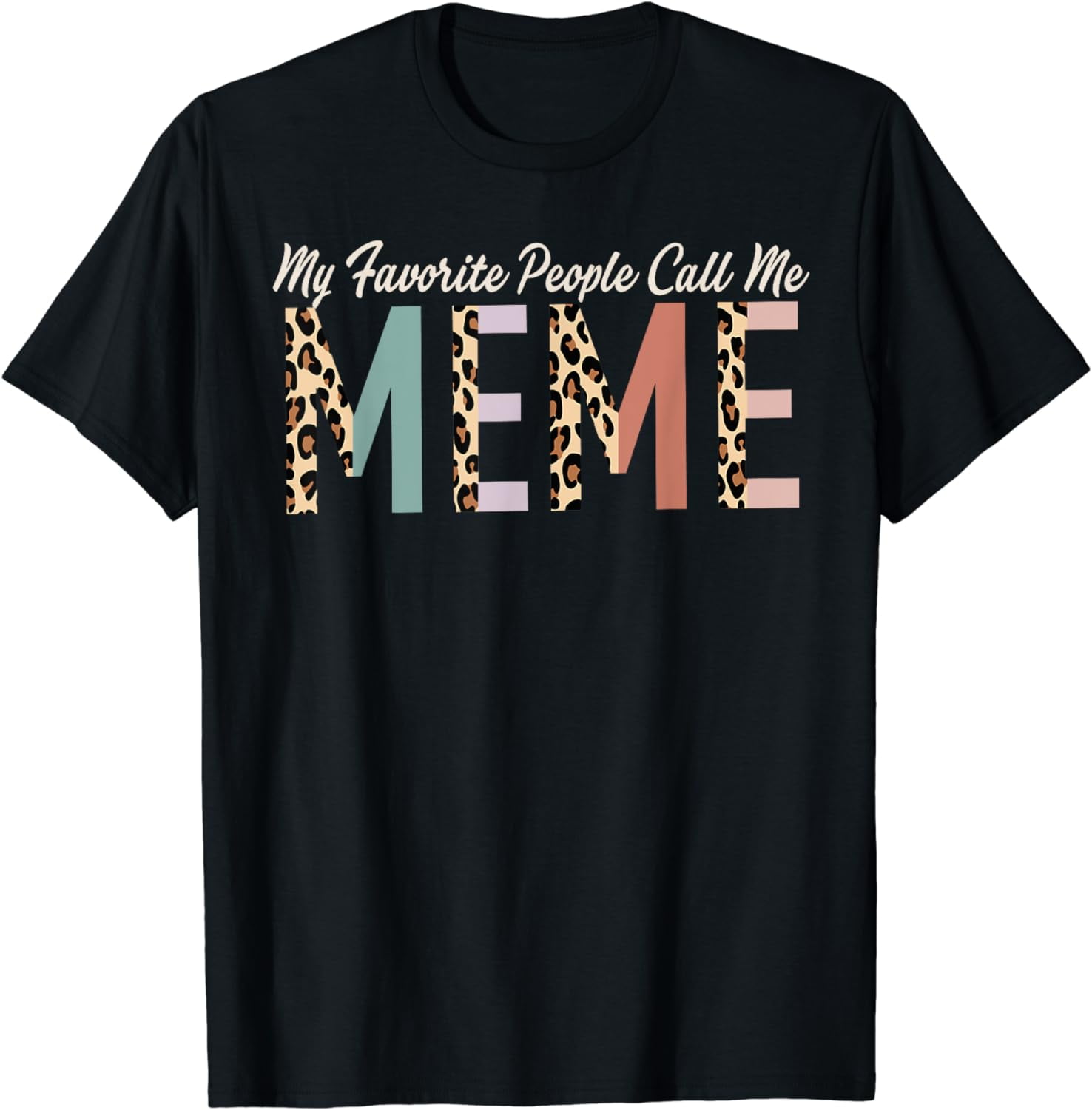 My Favorite People Call Me Meme Gifts Leopard Mother's Day T-Shirt ...