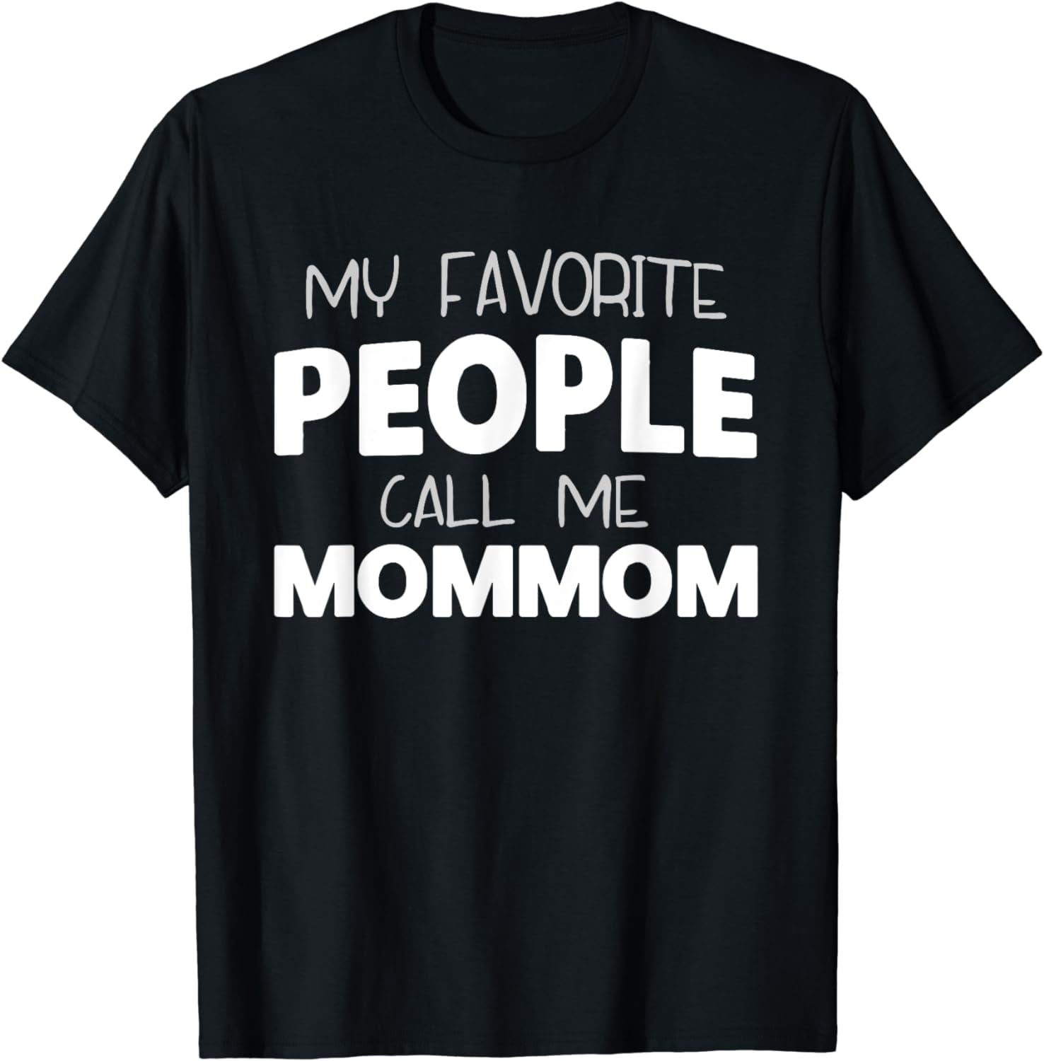 My Favorite People Call Me Mom-Mom Funny MomMom T-Shirt - Walmart.com