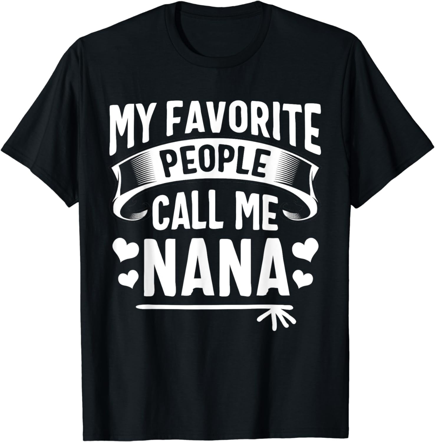 My Favorite People Call Me Nana Shirt Cute Mothers Day Gifts T-Shirt - Walmart.com