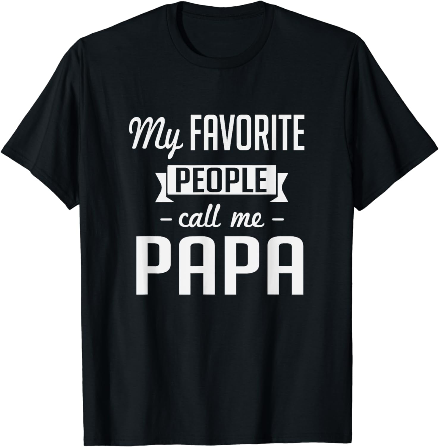 My Favorite People Call Me Papa Cute Father Cotton T-Shirt - Walmart.com