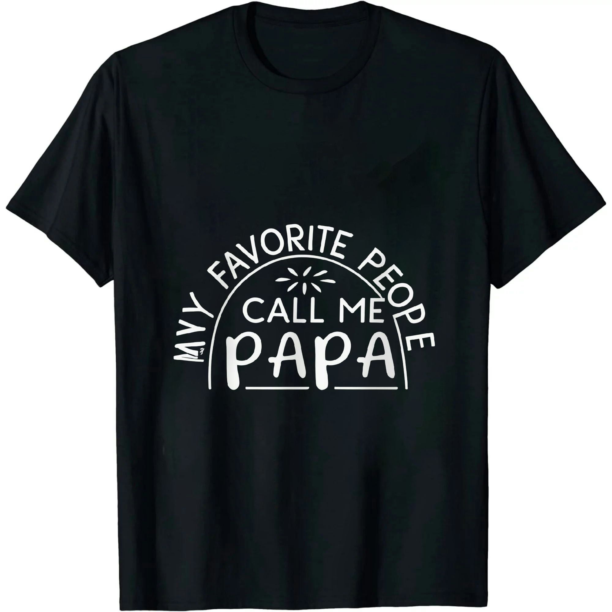 My Favorite People Call Me Papa Funny T-Shirt - Walmart.com