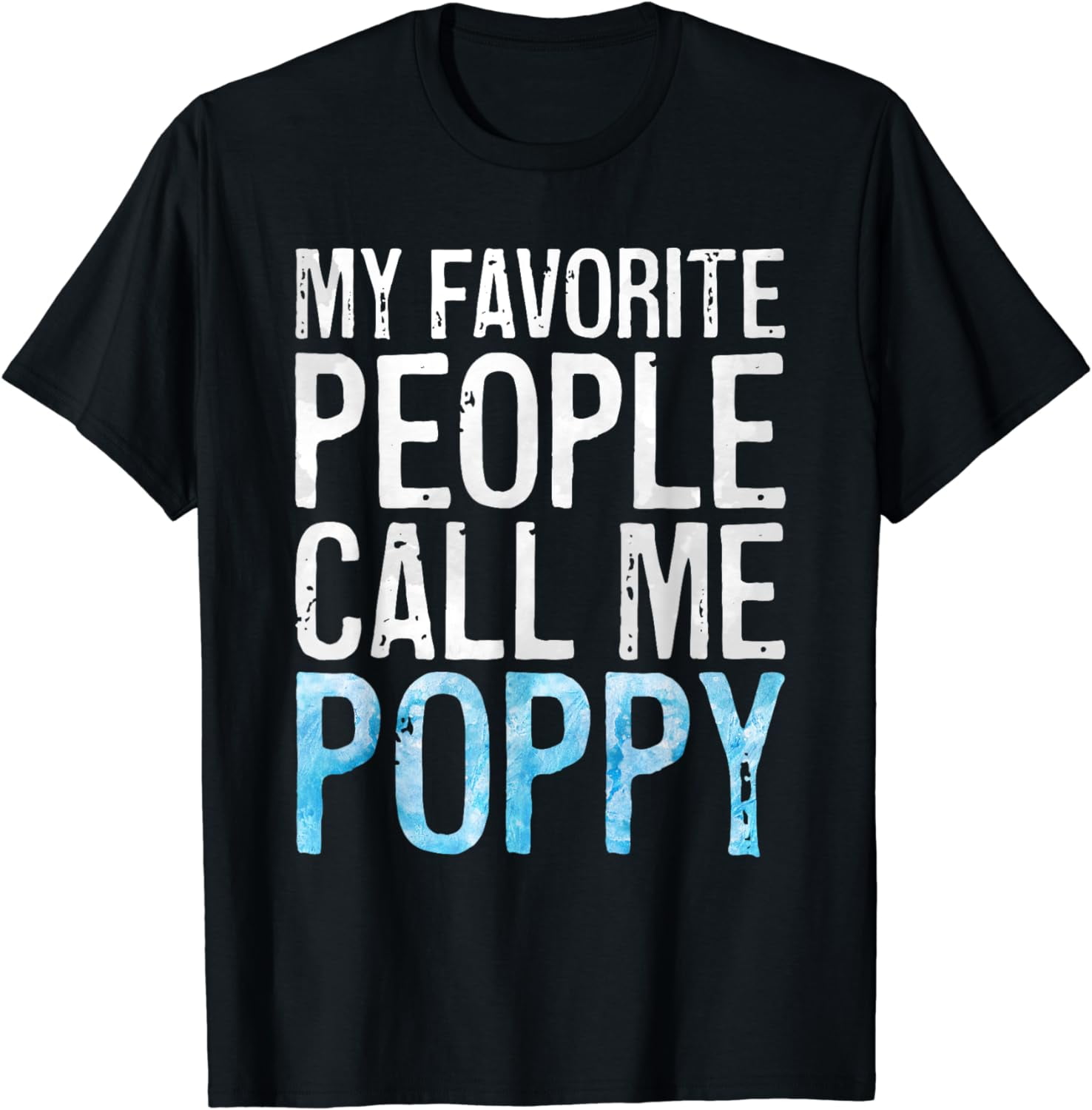 My Favorite People Call Me Poppy T-Shirt Father's Day Shirt T-Shirt ...
