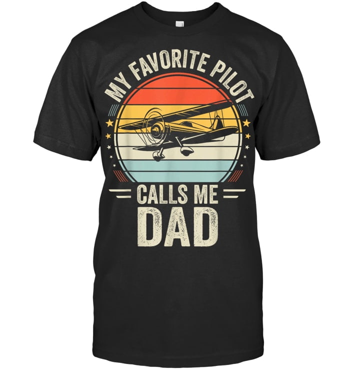 My Favorite Pilot Calls Me Dad Fathers Day Pilot Dad Pilot T Shirt ...