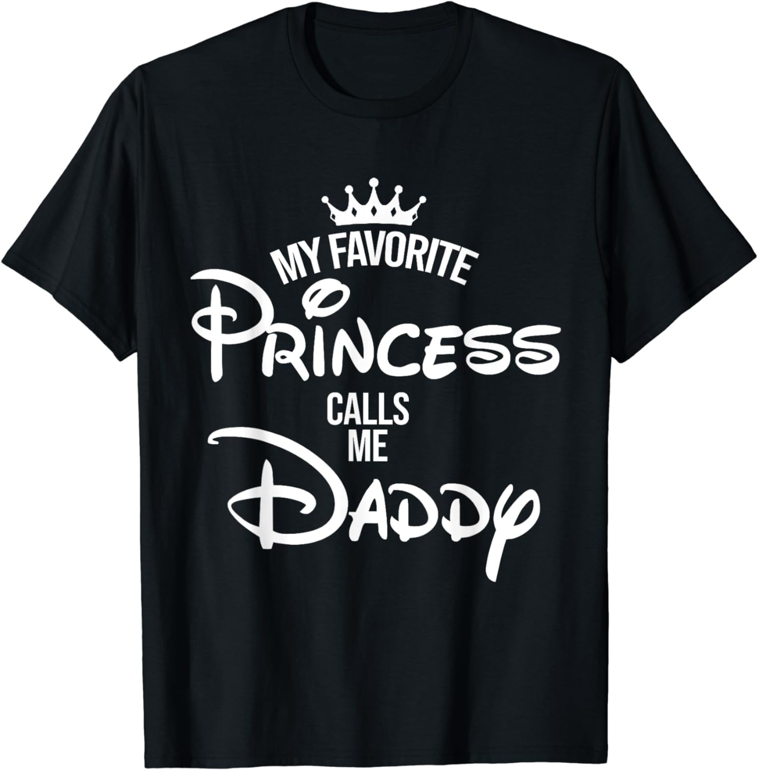 My Favorite Princess Calls Me Daddy T-Shirt Daddy Daughter T-Shirt - Walmart.com