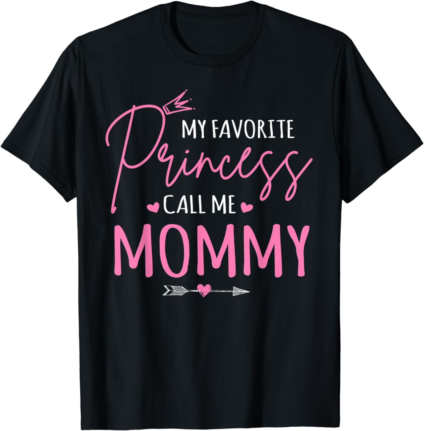 My Favorite Princess Calls Me Mommy shirt Mommy Princesss T-Shirt ...