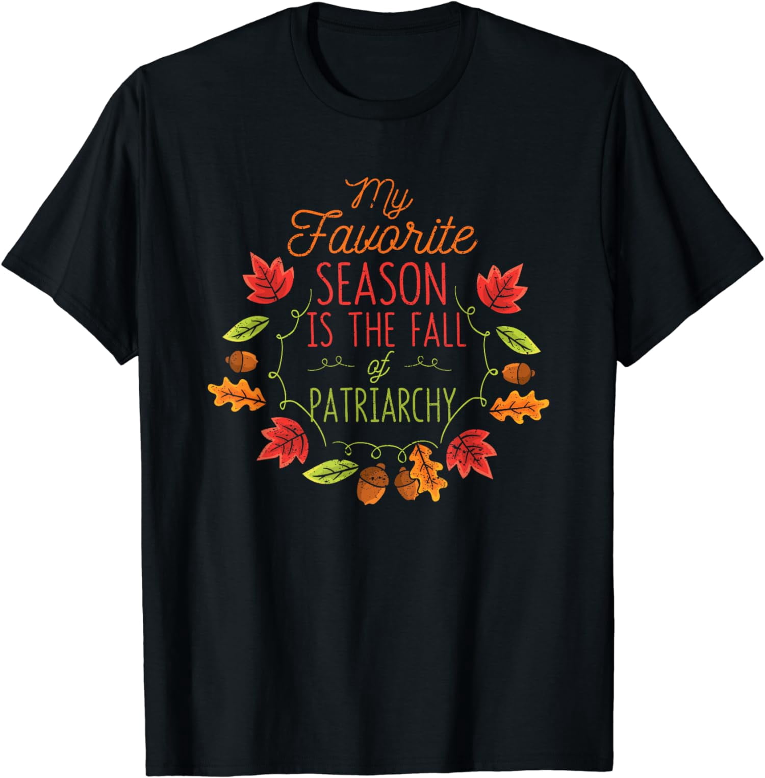 My Favorite Season Is The Fall Of The Patriarchy Autumn T-Shirt ...