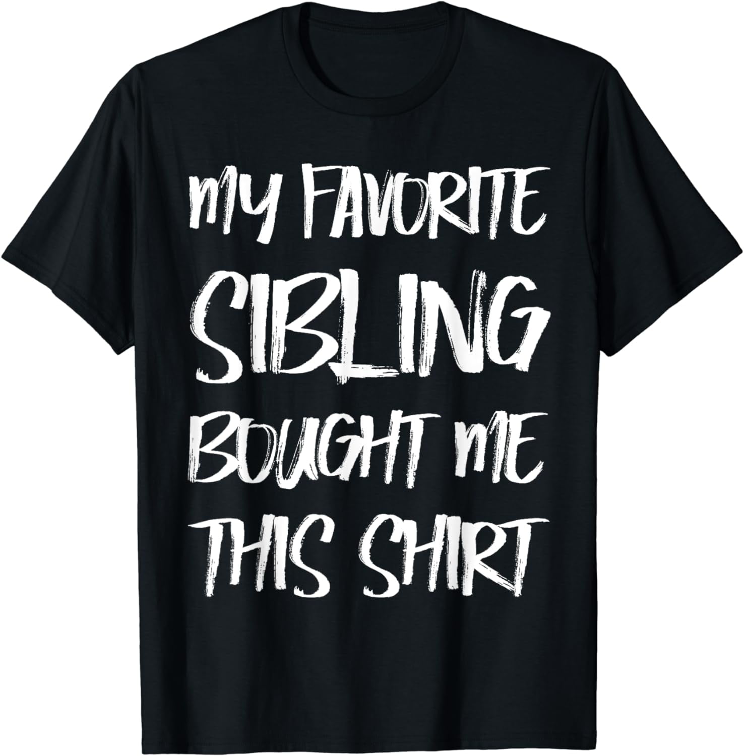 My Favorite Sibling Bought Me This Shirt Gift Brother Sister T-Shirt ...