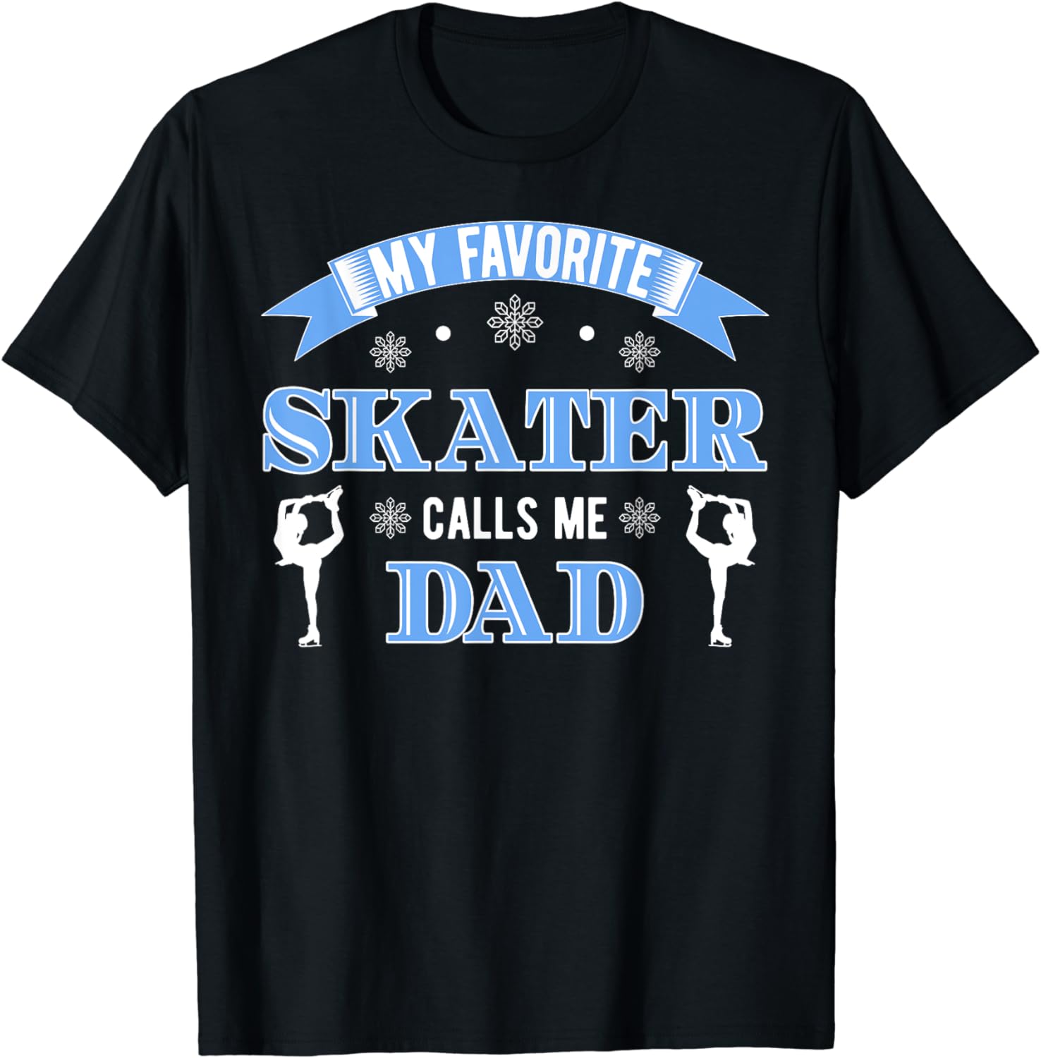 My Favorite Skater Calls Me Dad Ice Skating Dad T-Shirt - Walmart.com