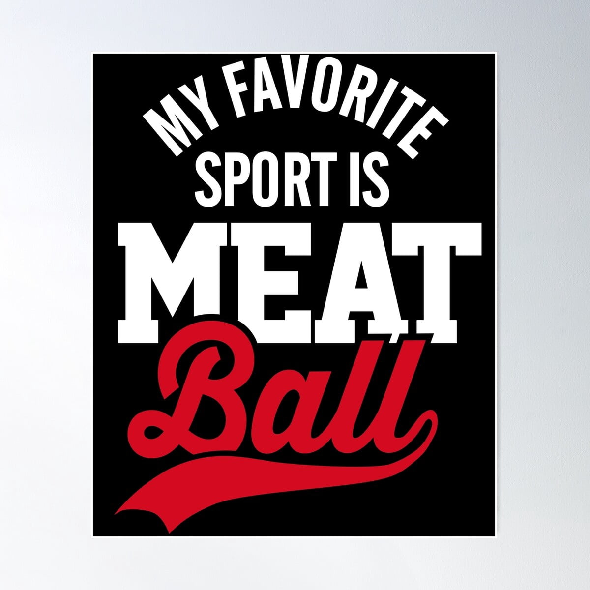 My Favorite Sport Is Meatball Funny Quote Saying Poster Wall Art ...