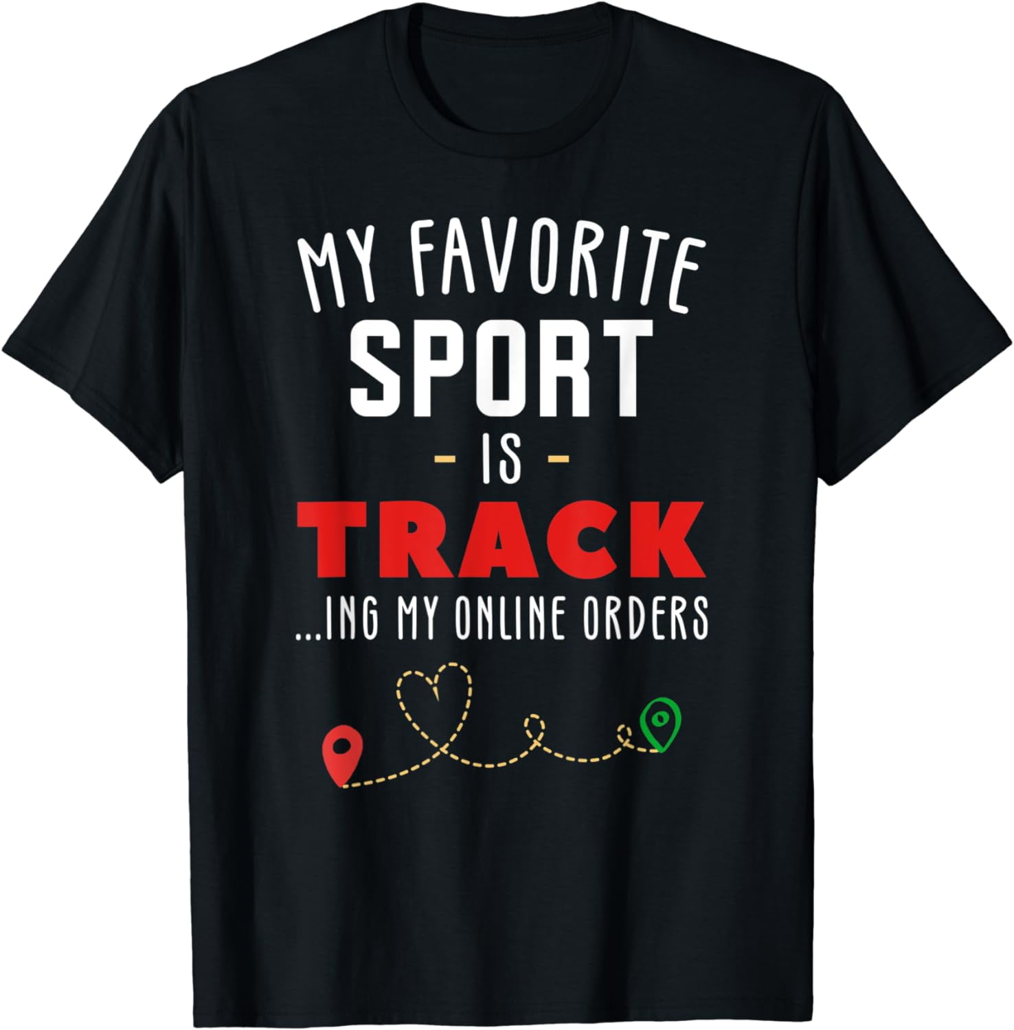 My Favorite Sport Is Tracking My Online Orders Funny T-Shirt - Walmart.com