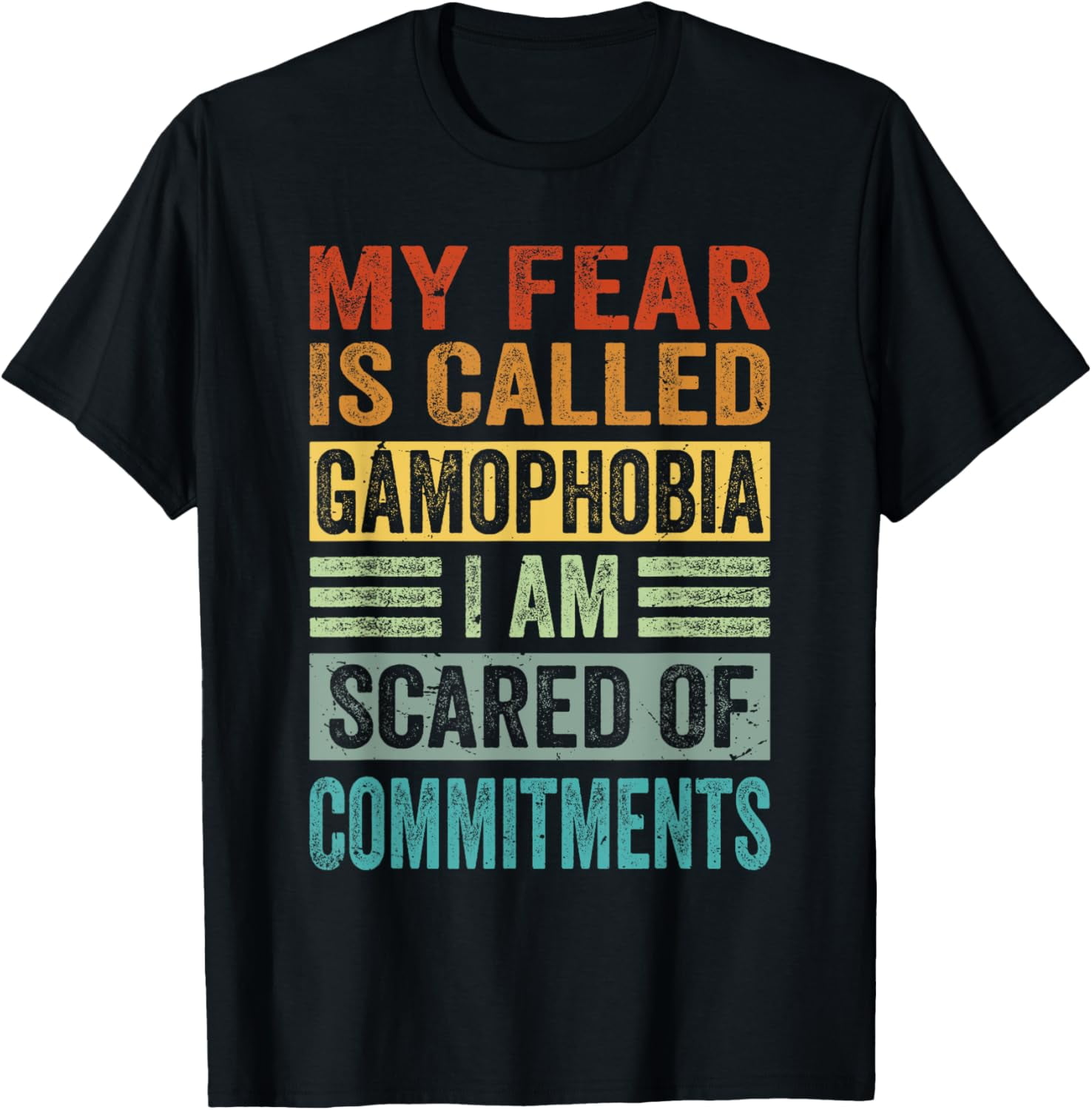 My Fear Is Called Gamophobia I Am Scared Of Commitments T-Shirt men and ...