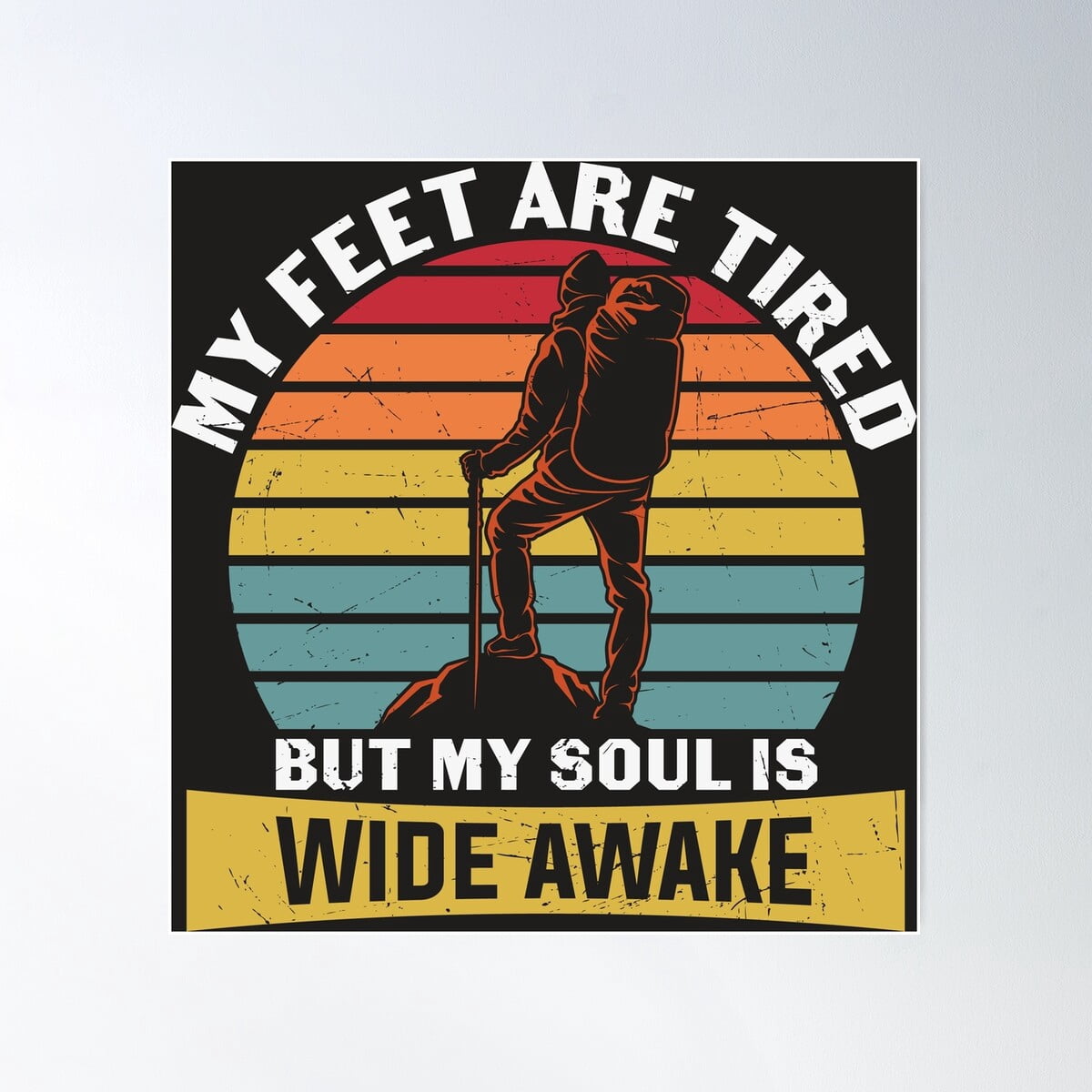 My Feet Are Tired But My Soul Is Wide Awake Poster Wall Art, Modern ...