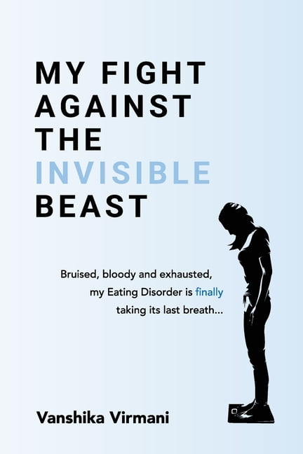 My Fight Against The Invisible Beast: Bruised, bloody and exhausted, my eating disorder is ...