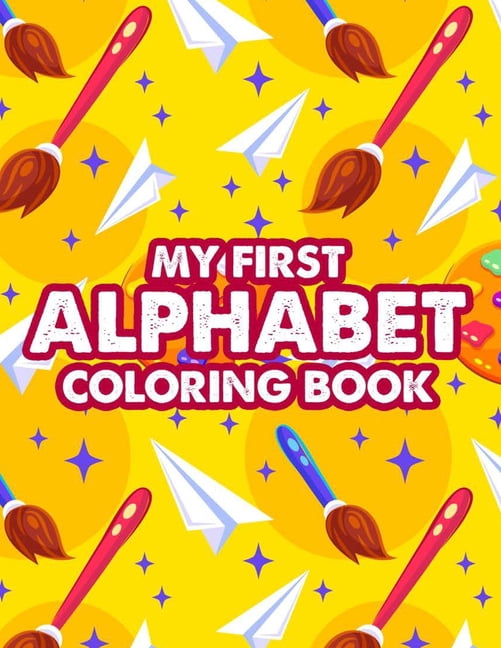 My First Alphabet Coloring Book: Illustrations And Designs Of ABCs ...