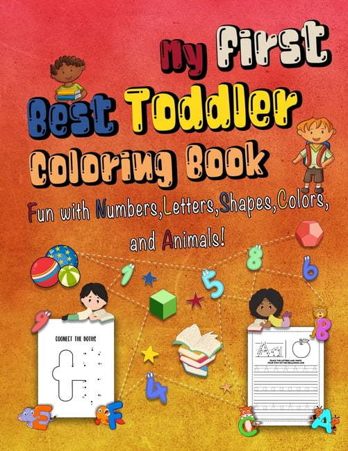My First Best Toddler Coloring Book : Fun with Numbers, Letters, Shapes ...