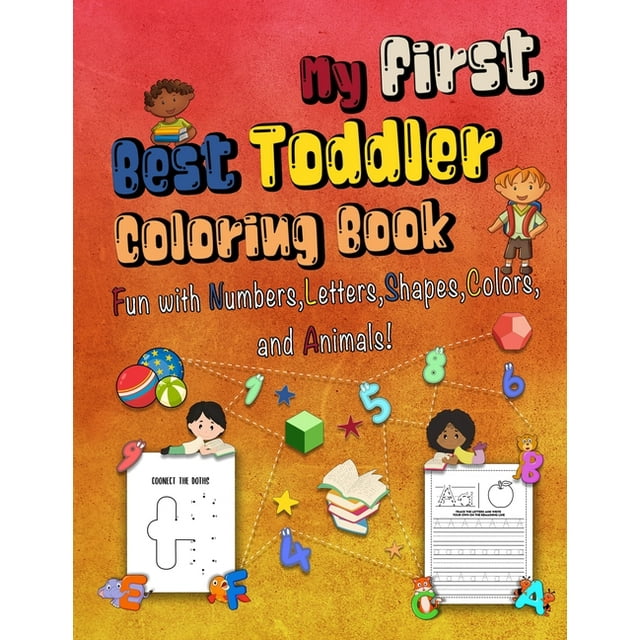 My First Best Toddler Coloring Book : Fun with Numbers, Letters, Shapes ...