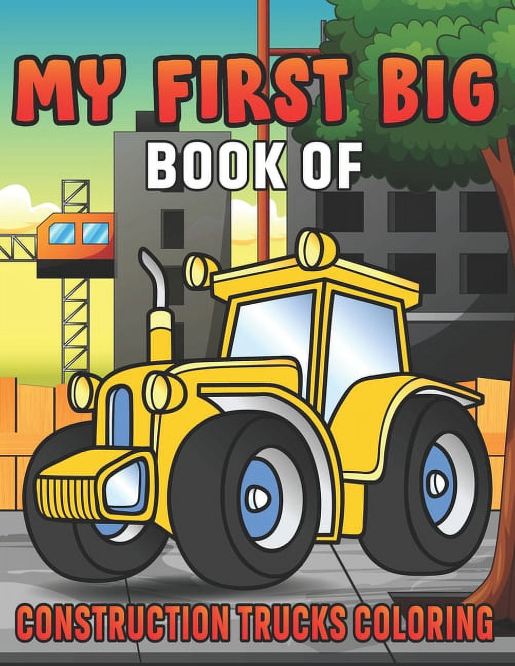My First Big Book Of Construction Trucks Coloring: Amazing Excavator ...