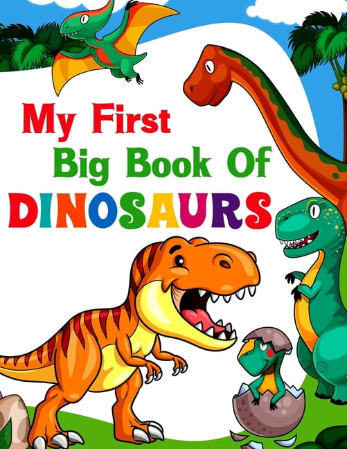 My First Big Book Of Dinosaurs: 50 adorable and creative dinosaur ...