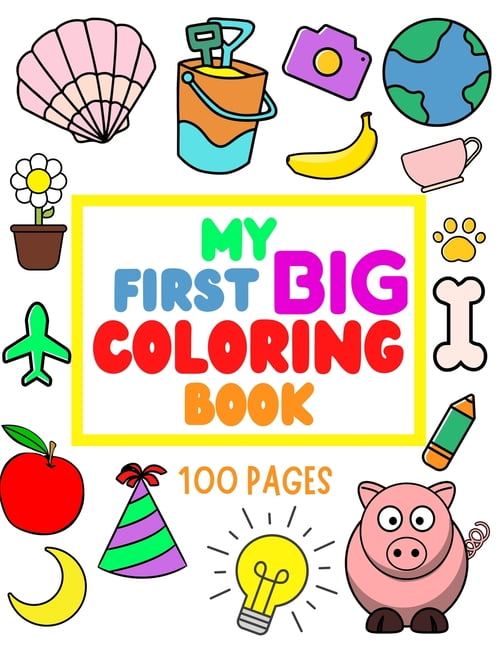 My First Big Coloring Book: 100 Pages - MY FIRST BIG COLORING BOOK ...
